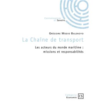 La Chaîne de transport Les acteurs du monde maritime : missions et responsabilités - broché ...