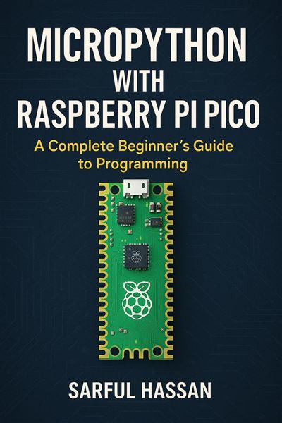 MicroPython with Raspberry Pi Pico A Complete Beginner’s Guide to Programming Microcontroller ...