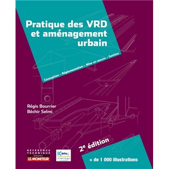 Pratique des VRD et aménagement urbain Conception - Réglementation - Mise en oeuvre - Gestion ...