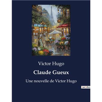 Claude Gueux Une nouvelle de Victor Hugo - broché - Victor Hugo - Achat ...