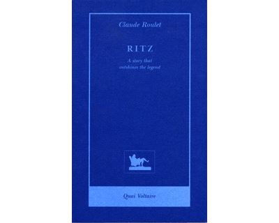 Ritz A story that outshines the legend - broché - Claude Roulet, Ann ...