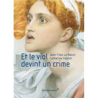 Et le viol devint un crime - broché - Jean-Yves Le Naour, Catherine ...