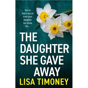 The Daughter She Gave Away - Dernier livre de Lisa Timoney ...