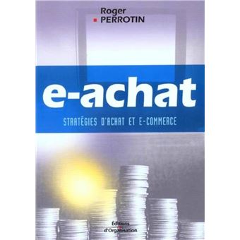 E-achat Stratégies d'achat et e-commerce - broché - Roger Perrotin ...