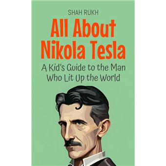 All About Nikola Tesla: A Kid’s Guide to the Man Who Lit Up the World ...