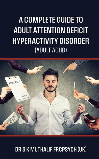 A complete guide to Adult Attention Deficit Hyperactivity Disorder ...
