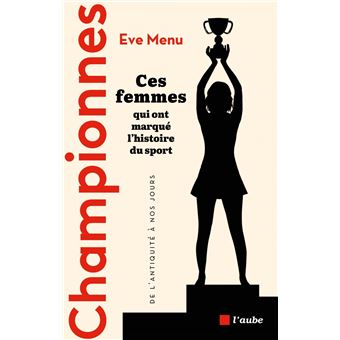 Championnes - Ces femmes qui ont marqué l'histoire du sport, - broché - Eve Menu, Livre tous les ...
