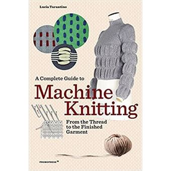 A Complete Guide to Machine Knitting /anglais - broché - TARANTINO LUCIA CONS - Achat Livre | fnac