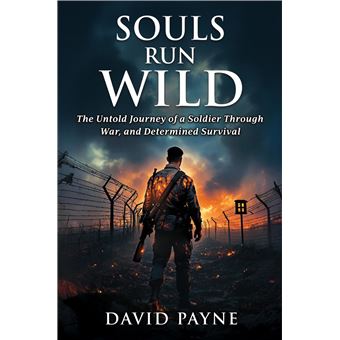 Souls Run Wild The Untold Journey of a Soldier Through War ...