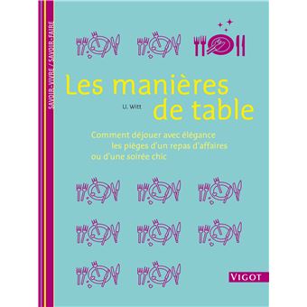 Les manières de table Comment déjouer avec élégance les pièges d'un ...