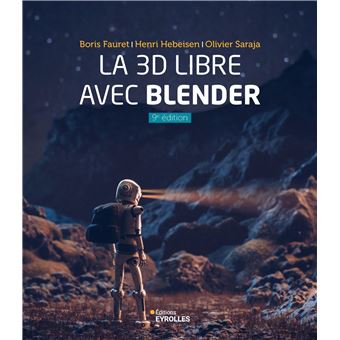 La 3D libre avec Blender - broché - Olivier Saraja, Henri Hebeisen ...