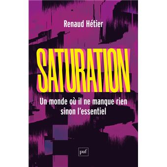 Saturation Un monde où il ne manque rien, sinon l'essentiel - broché - Renaud Hétier - Achat ...
