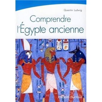 Comprendre l'Egypte ancienne - broché - Quentin Ludwig - Achat Livre | fnac