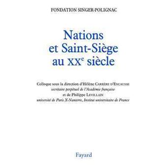Nations et Saint-Siège au XXe siècle Colloque de la Fondation Singer-Polignac - broché - Hélène ...