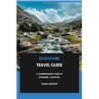 Dushanbe Travel Guide: A Comprehensive Guide to Dushanbe, Tajikistan ...