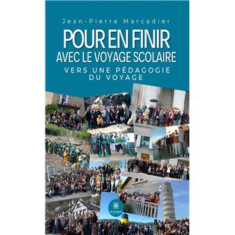 Pour en finir avec le voyage scolaire Vers une pédagogie du voyage ...