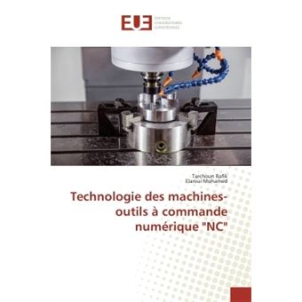 Technologie des machines-outils à commande numérique "NC" - broché - Rafik Tarchoun - Achat ...