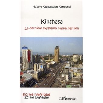 Kinshasa La dernière explosion n'aura pas lieu - broché - Hubert Kabasubabu Katulondi - Achat ...
