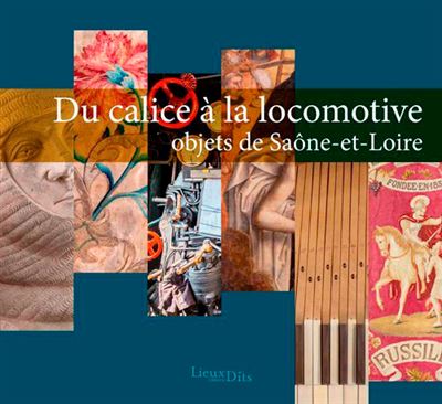 Du Calice À La Locomotive, Objets De Saône-Et-Loire - broché - Barbarin ...