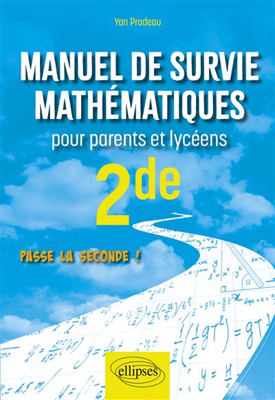 Manuel de survie mathématiques pour parents et lycéens - Seconde Passe ...