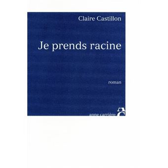 Je prends racine Toute seule - broché - Claire Castillon - Achat Livre ...