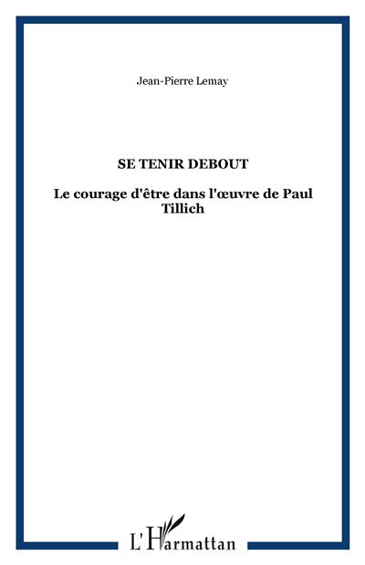 Se tenir debout Le courage d'être dans l' uvre de Paul Tillich - broché ...