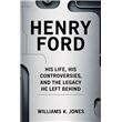 Henry Ford: His Life, His Controversies, and the Legacy He Left Behind ...