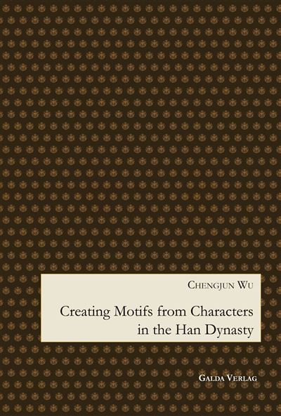 Creating Motifs from Characters in the Han Dynasty - broché - Chengjun ...