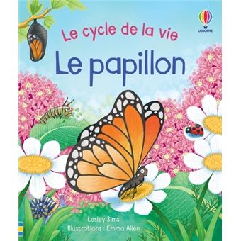 Le papillon - Le cycle de la vie - cartonné - Lesley Sims, Emma Allen ...