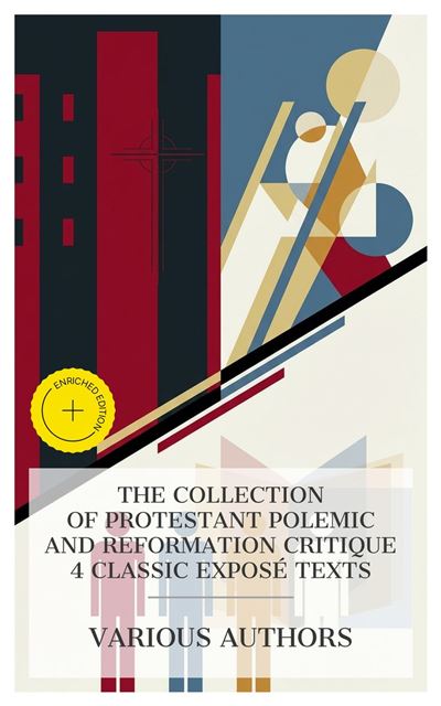 The Collection of Protestant Polemic and Reformation Critique 4 Classic ...