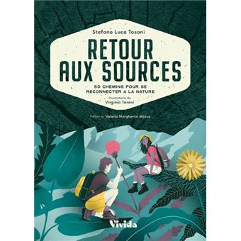 Retour aux sources - 50 chemins pour se reconnecter à la nature ...
