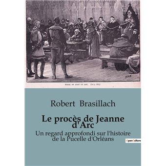 Le procès de Jeanne d'Arc Un regard approfondi sur l'histoire de la ...