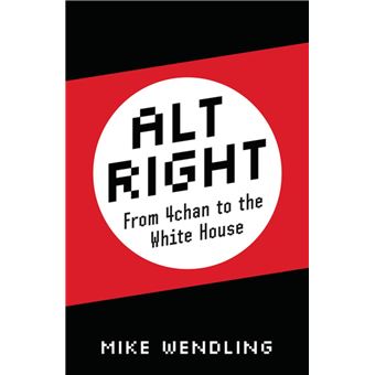 ALT-RIGHT FROM 4CHAN TO THE WHITE HOUSE - Inconnus - Achat Livre ou ...