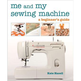 Me and My Sewing Machine A Beginner's Guide - ebook (ePub) - Kate ...