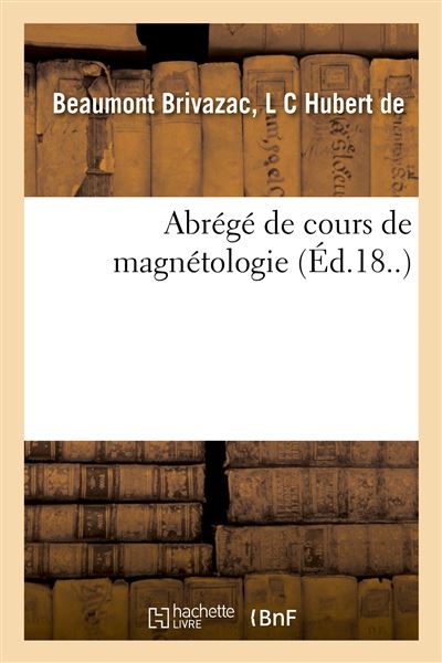 Abrégé de cours de magnétologie - broché - L C Hubert de Beaumont ...
