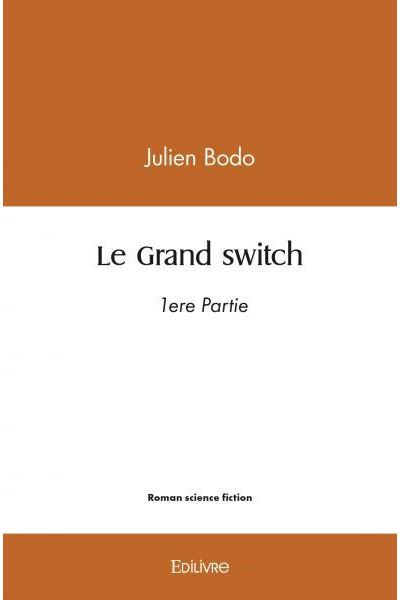 Le grand switch 1ere Partie Tome 1 - broché - Julien Bodo - Achat Livre ...