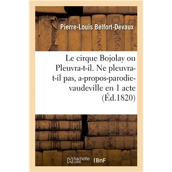 Le cirque Bojolay ou Pleuvra-t-il. Ne pleuvra-t-il pas, a-propos ...