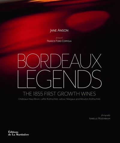 Bordeaux legends The 1855 first growth wines - broché - Jane Anson ...