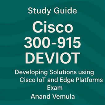 Study Guide Cisco 300-915 DEVIOT Developing Solutions using Cisco IoT ...
