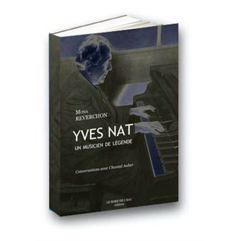 Yves Nat,Un Musicien de Legende Conversation avec Chantal Auber ...
