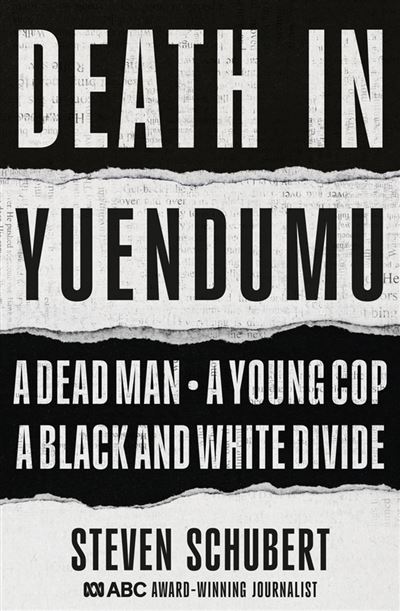 Death in Yuendumu: A dead man. A young cop. A black and white divide ...