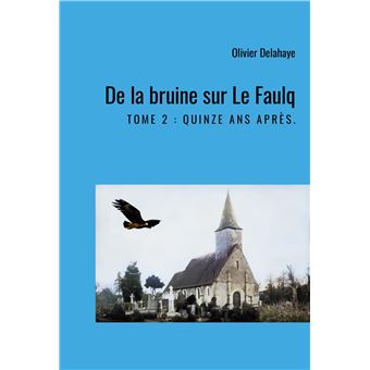 De la bruine sur le Faulq Tome 2 : Quinze ans après - broché - Olivier ...