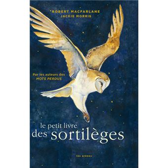 Le Petit Livre des sortilèges - broché - Robert Macfarlane, Jack Morris ...