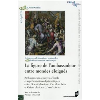 Figure de l ambassadeur Ambassadeurs, envoyés officiels et représentations diplomatiques entre ...