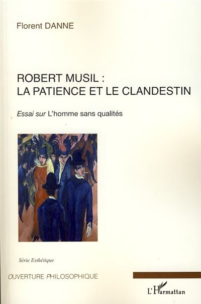 Robert Musil : la patience et le clandestin Essai sur "L'homme sans ...