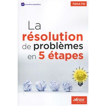 La résolution de problèmes en 5 étapes - broché - Patrick Fite - Achat ...