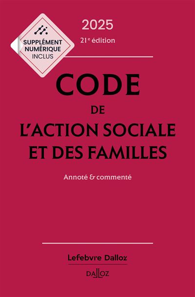 Code de l'action sociale et des familles 2025, annoté et commenté 21ème édition - Dernier livre ...
