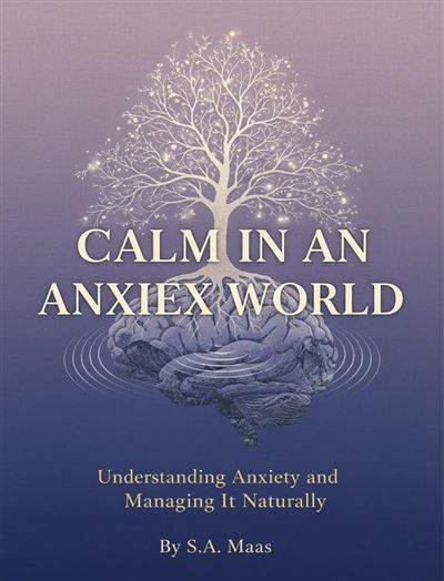 Calm in an Anxious World: Understanding Anxiety and Managing It ...