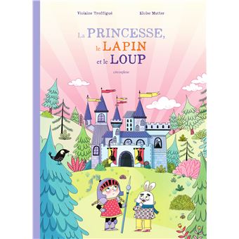 La princesse, le lapin et le loup - cartonné - Eloïse Mutter, Violaine ...