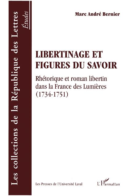 Libertinage et figures du savoir Rhétorique et roman libertin dans la France des Lumières 1734 ...
